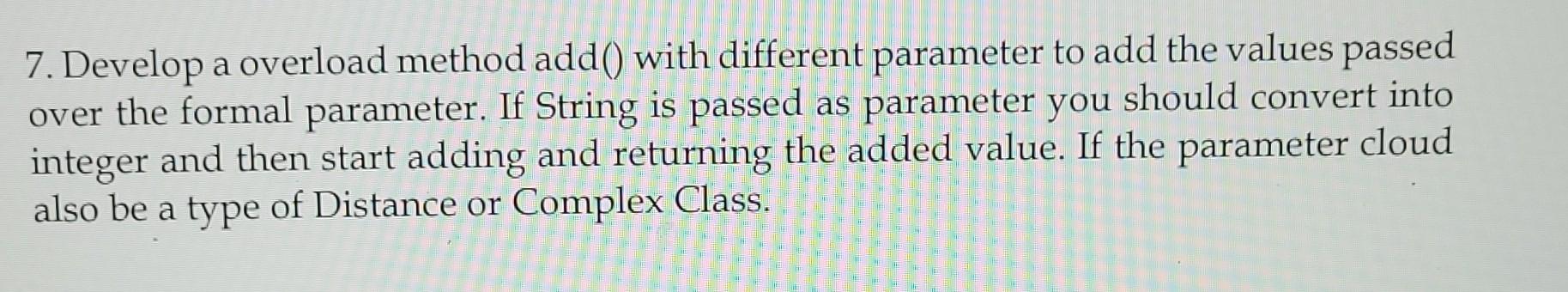Solved 7. Develop a overload method add() with different | Chegg.com