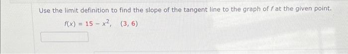 Solved Use the limit definition to find the slope of the | Chegg.com