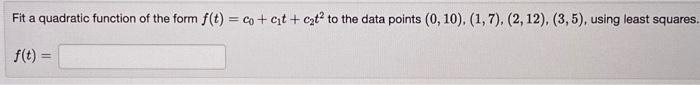 Solved Fit a quadratic function of the form f(t)=c0+c1t+c2t2 | Chegg.com