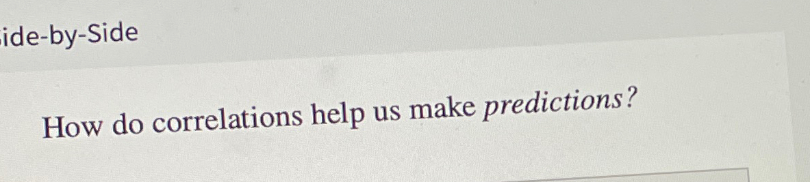 Solved ide-by-SideHow do correlations help us make | Chegg.com