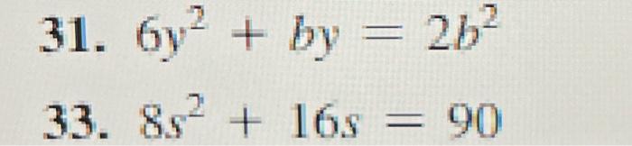 Solved 31. 6y2+by=2b2 33. 8s2+16s=90 | Chegg.com