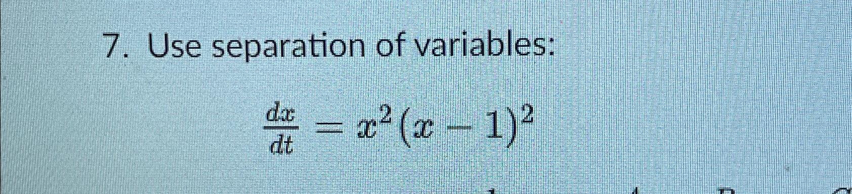Use separation of variables:dxdt=x2(x-1)2 | Chegg.com