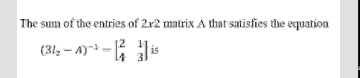 Solved The sum of the entries of 2x2 ﻿matrix A that | Chegg.com
