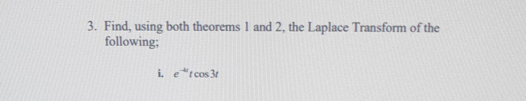 Solved 3. Find, using both theorems 1 and 2, the Laplace | Chegg.com