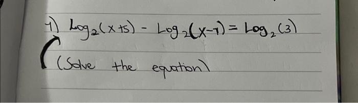 7) Log₂ (x ts) - Log ₂ (x-1) = Log₂ (3) ((Solve the | Chegg.com