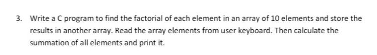 Solved 3. Write a C program to find the factorial of each | Chegg.com