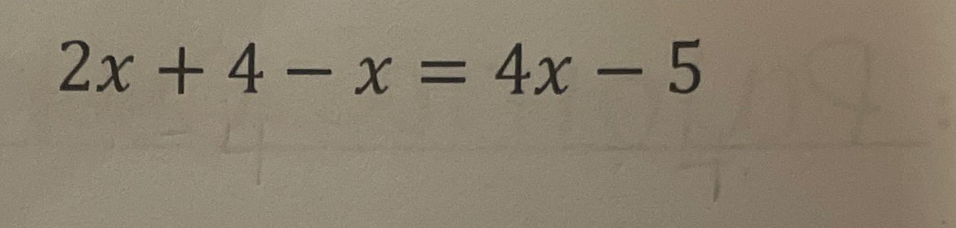 Solved 2x+4-x=4x-5 | Chegg.com