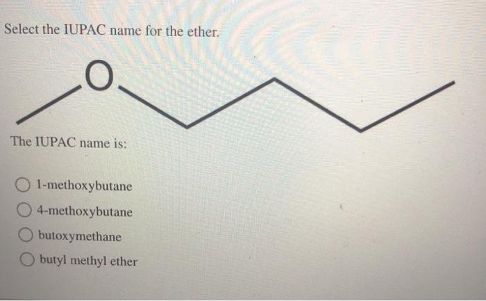 Solved Select the IUPAC name for the ether. The IUPAC name | Chegg.com