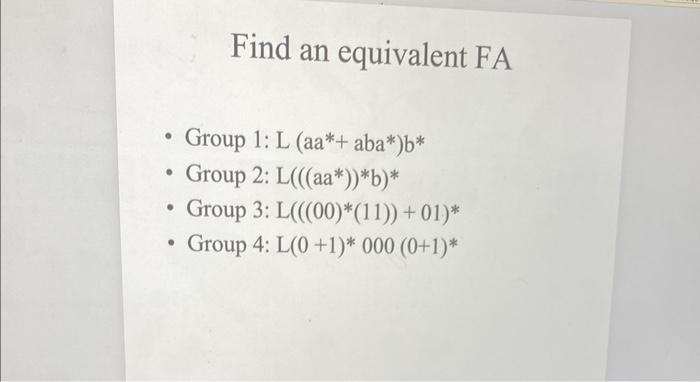 Solved Find an equivalent FA - Group 1: L (aa*+ aba∗)b∗ - | Chegg.com