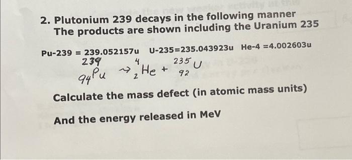 Solved 2. Plutonium 239 decays in the following manner The | Chegg.com