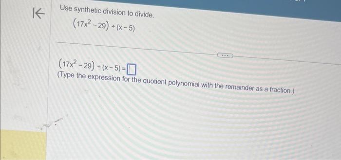Solved Use synthetic division to divide. (17x2−29)÷(x−5) | Chegg.com