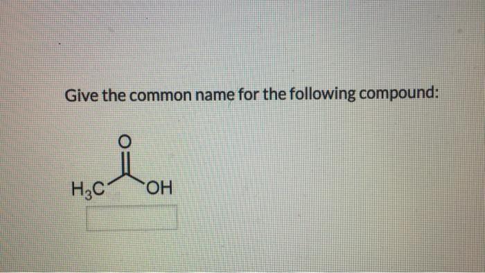 Solved Give the common name for the following compound: H2C | Chegg.com