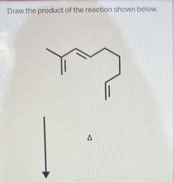 Solved Draw the product of the reaction shown below. | Chegg.com