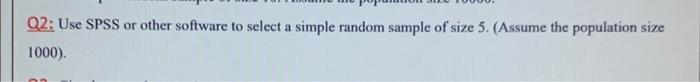 Solved Q2: Use SPSS or other software to select a simple | Chegg.com