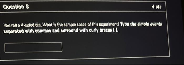 Solved Question 5 4 pts Vou roll a 4.sided die. What is the | Chegg.com