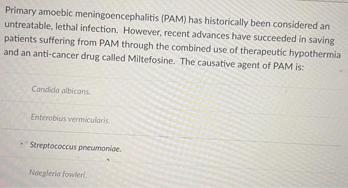 Solved Primary amoebic meningoencephalitis (PAM) has | Chegg.com