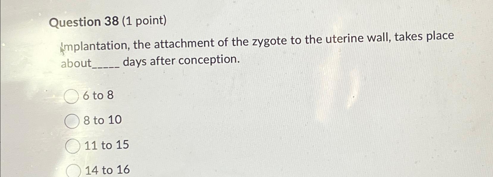 Solved Question 38 (1 ﻿point)Implantation, the attachment of | Chegg.com