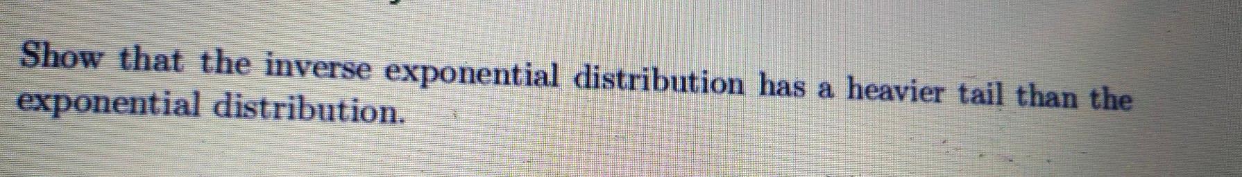 Solved Show that the inverse exponential distribution has a | Chegg.com