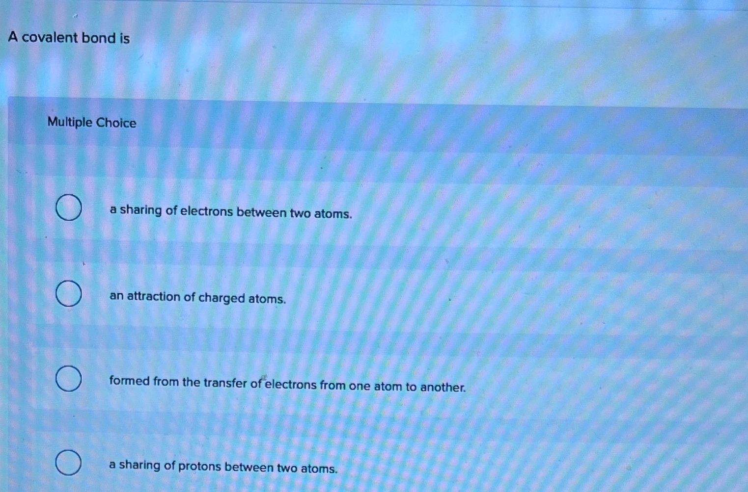 Solved A covalent bond isMultiple Choicea sharing of | Chegg.com
