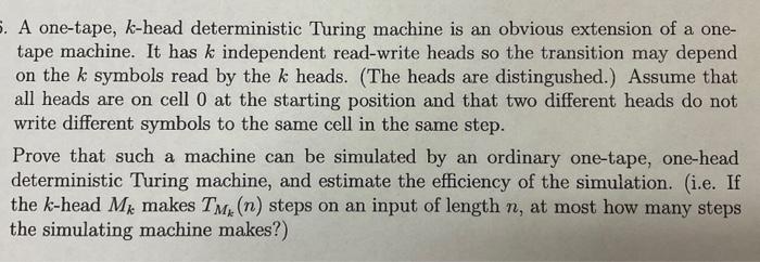 Solved 5. A one-tape, k-head deterministic Turing machine is | Chegg.com