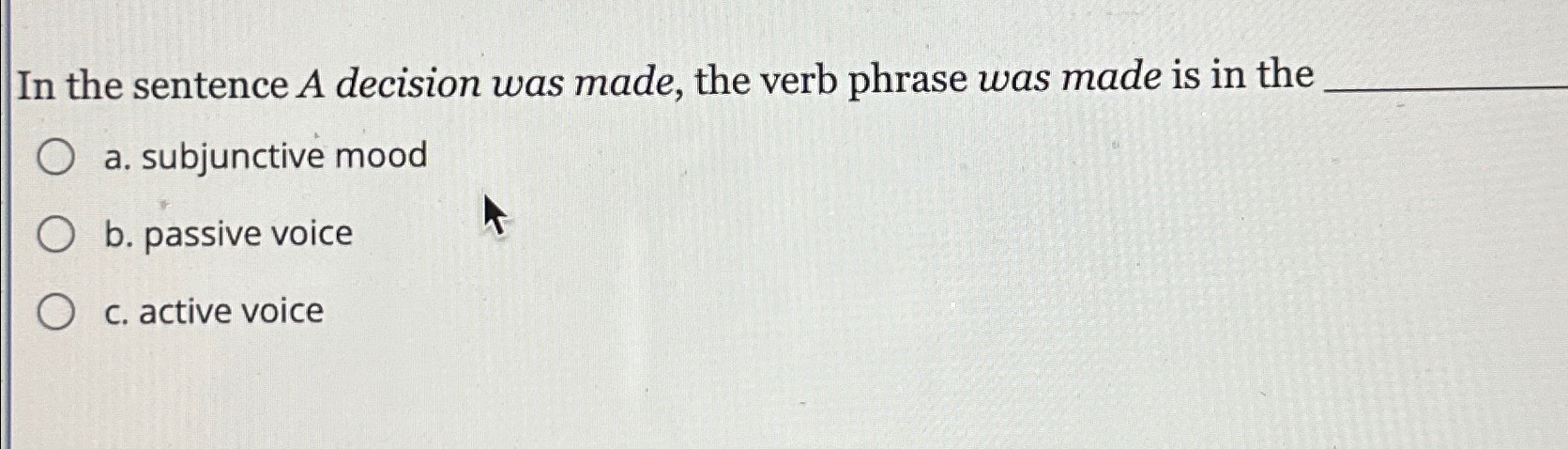 Solved In the sentence A decision was made, the verb phrase | Chegg.com