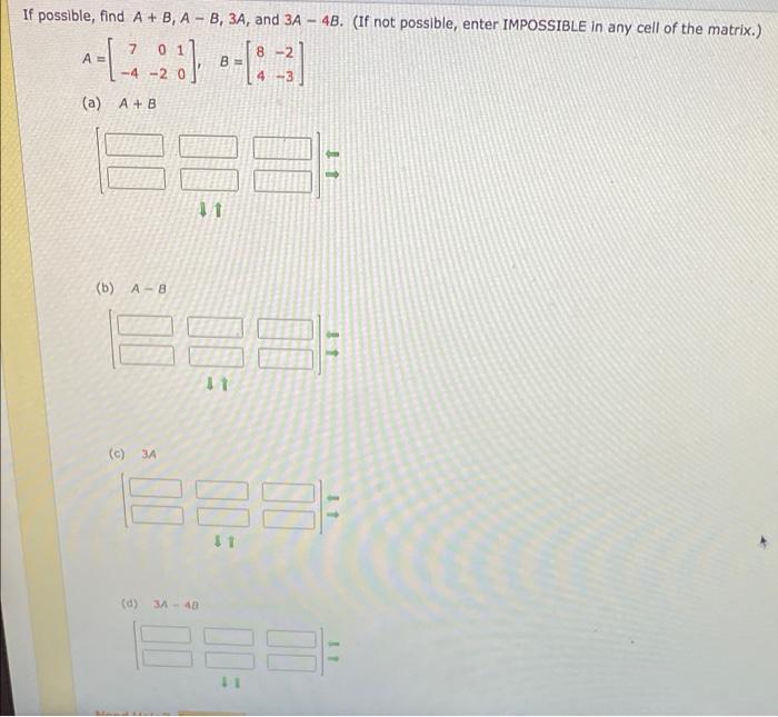 Solved If possible, find A + B, A- B, 3A, and 3A 4B. (If not | Chegg.com