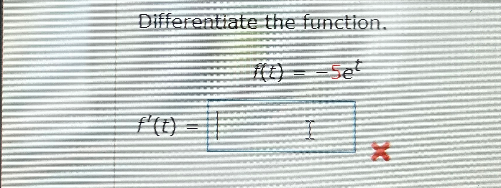 Solved Differentiate the function.f(t)=-5etf'(t) | Chegg.com