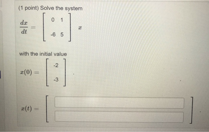 Solved (1 point) Solve the system 0 1 dx dt c -65 with the | Chegg.com