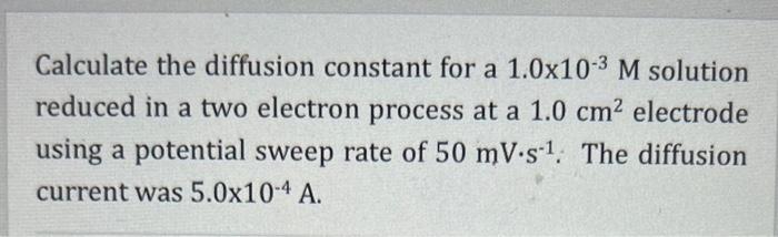Solved Calculate the diffusion constant for a 1.0×10−3M | Chegg.com