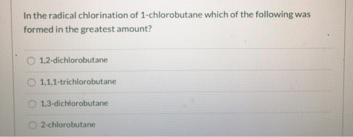 Solved In the radical chlorination of 1-chlorobutane which | Chegg.com