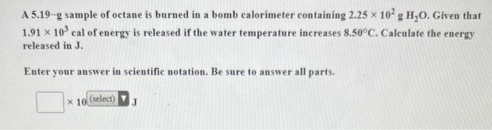 Solved A 5.19- g sample of octane is burned in a bomb | Chegg.com