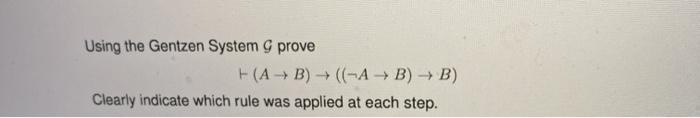 Solved Using the Gentzen System 9 prove +(AB) ((-A → B) B) | Chegg.com