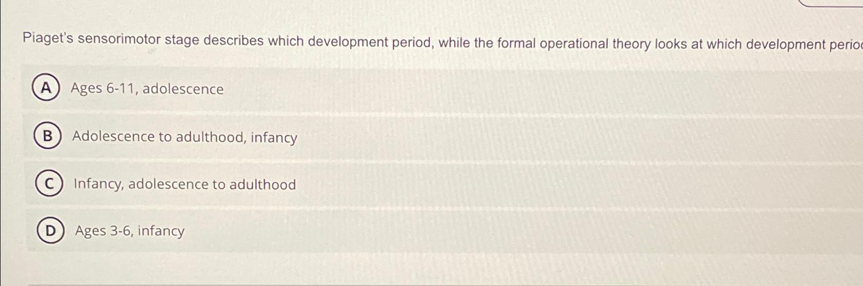 Solved Piaget's sensorimotor stage describes which | Chegg.com