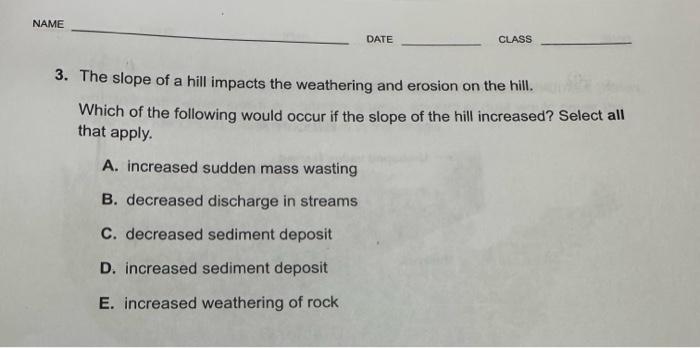Solved 3. The slope of a hill impacts the weathering and | Chegg.com