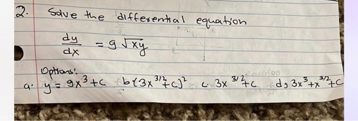 Solved 2. Solve the differential equation dxdy=9xy Options: | Chegg.com
