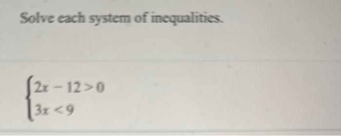 Solved Solve each system of inequalities. {2x−12>03x