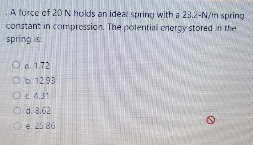 Solved A force of 20 N holds an ideal spring with a 23.2-N/m | Chegg.com