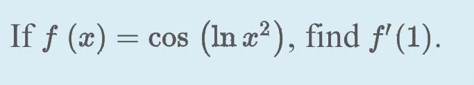 Solved y=ln(1+lnx)If f(x)=cos(lnx2), find f′(1) | Chegg.com