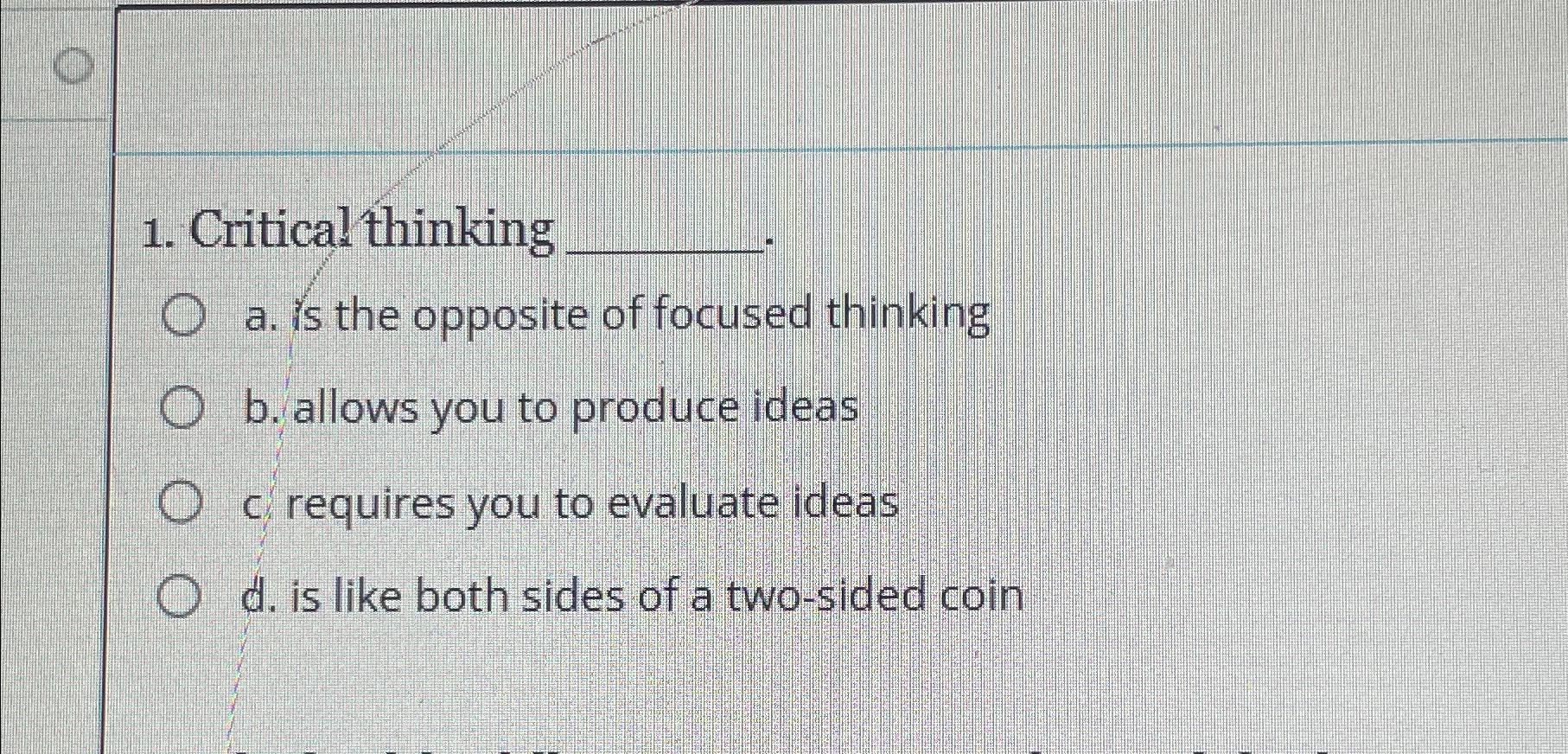 Solved Critical thinkinga. ﻿is the opposite of focused | Chegg.com