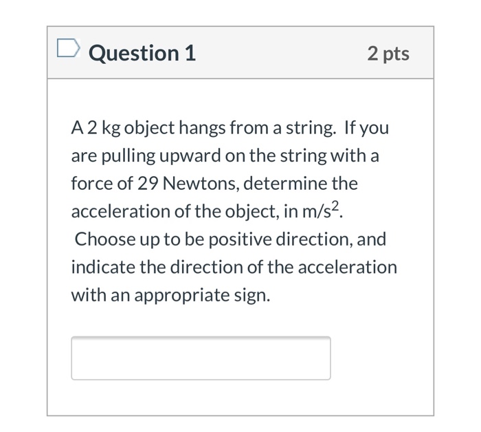 Solved D Question 1 2 pts A 2 kg object hangs from a string. | Chegg.com Solved D Question 1 2 pts A 2 kg object hangs from a string. | Chegg.com
