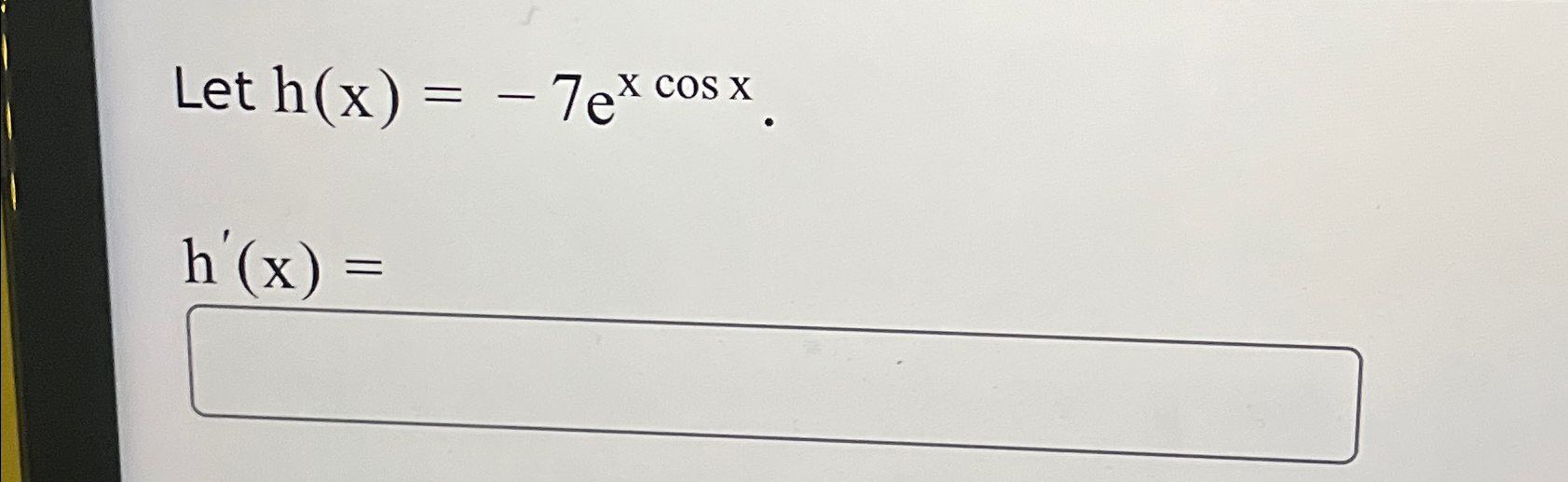 Solved Let h(x)=-7excosx.h'(x)= | Chegg.com