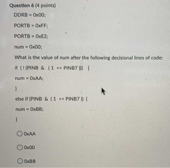 Solved Question 6 (4 points) DDRB - Ox00; PORTB = OxFF; | Chegg.com
