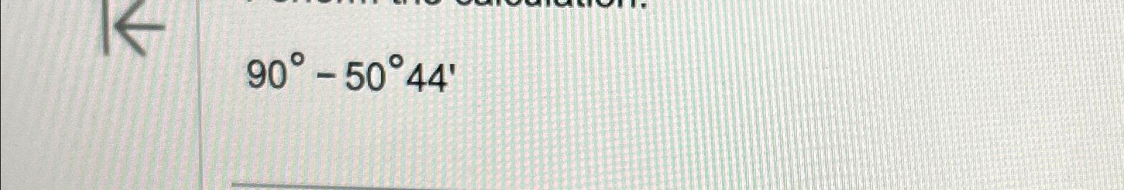 Solved 90°-50°44' | Chegg.com