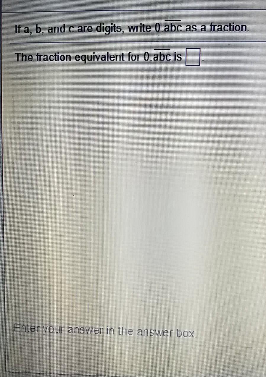 Solved If a, b, and c are digits, write 0.abc as a fraction. | Chegg.com