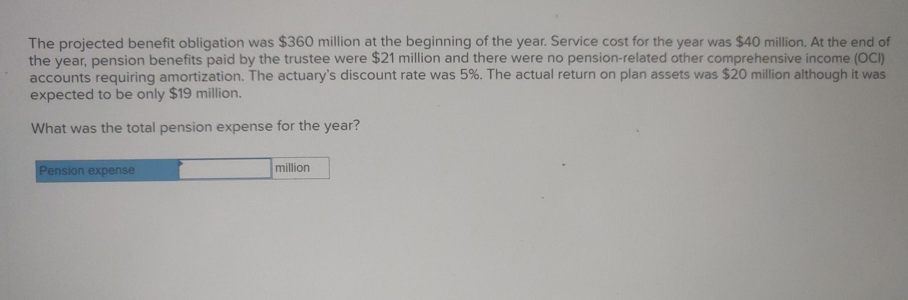 Solved The projected benefit obligation was $360 million at | Chegg.com