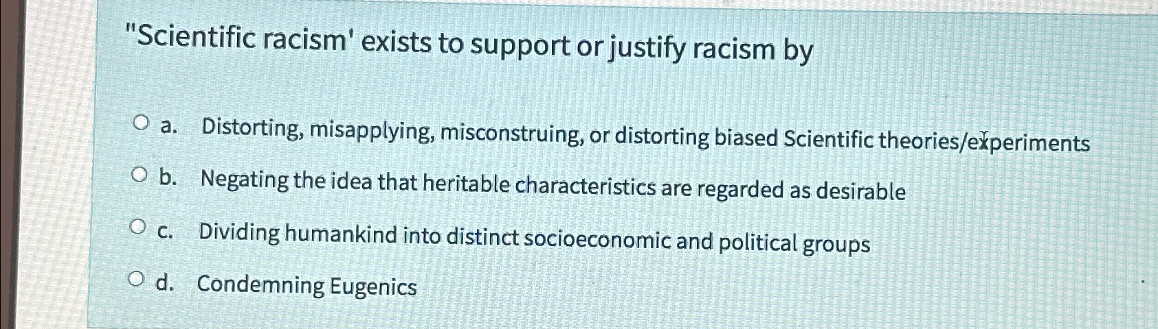 Solved "Scientific racism' exists to support or justify | Chegg.com