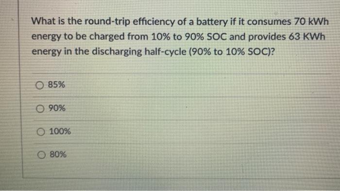 Solved What is the round-trip efficiency of a battery if it | Chegg.com