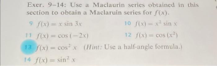 Solved Exer. 9-14: Use a Maclaurin series obtained in this | Chegg.com