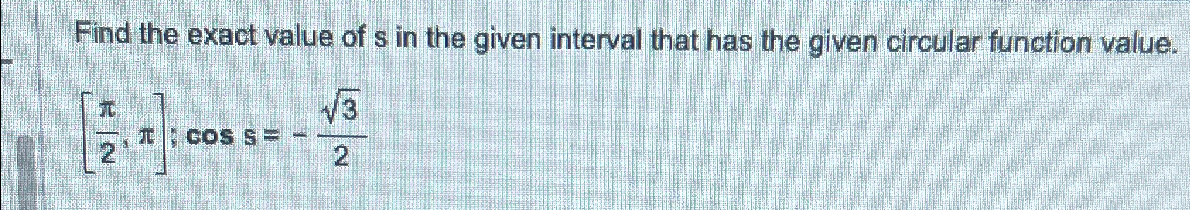 Solved Find the exact value of s ﻿in the given interval that | Chegg.com