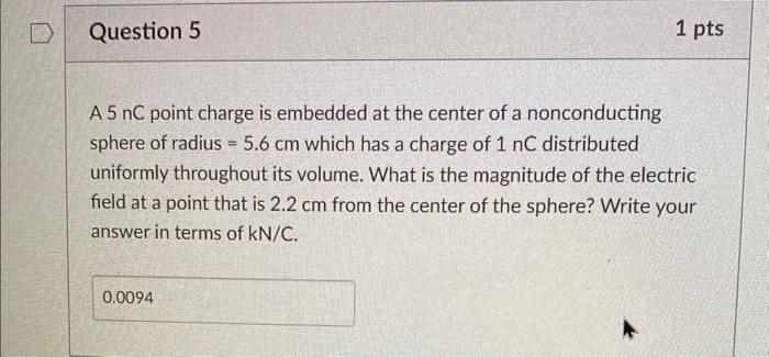Solved A 5nC point charge is embedded at the center of a | Chegg.com